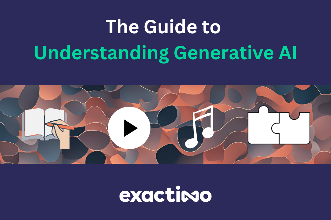 The Guide To Understanding Generative AI | Exactimo